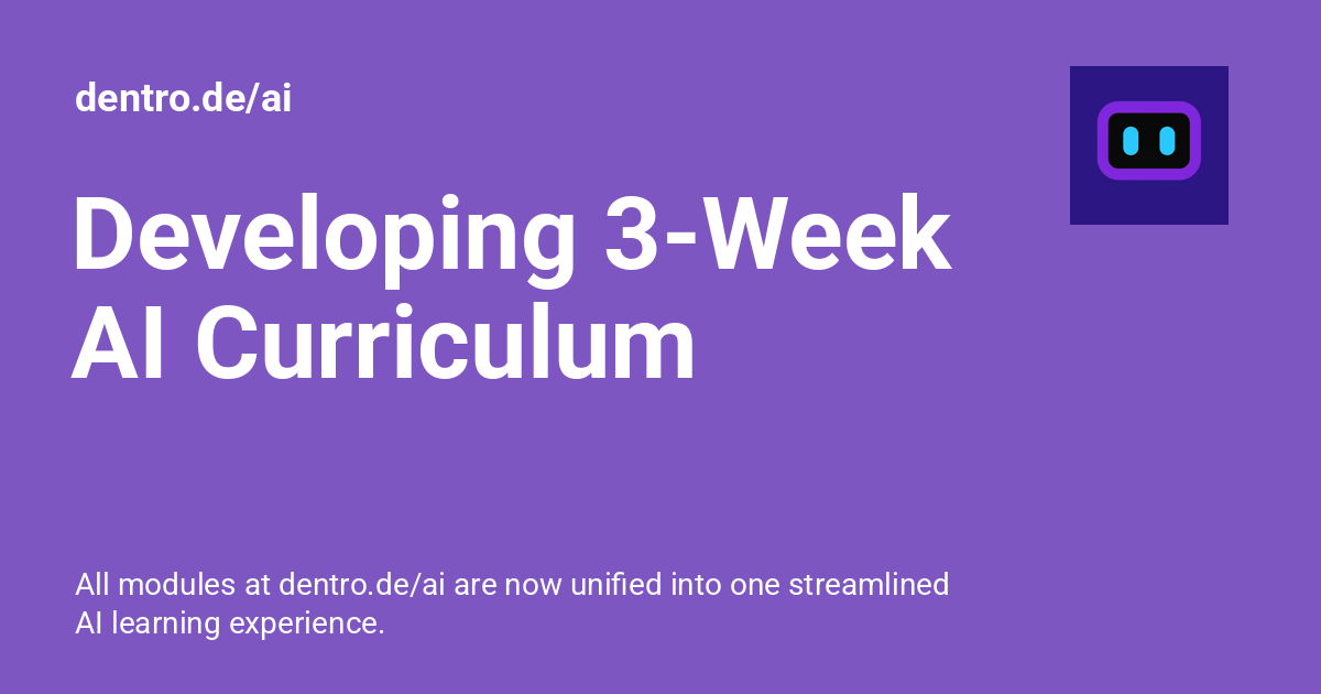 Developing 3-Week AI Curriculum - dentro.de/ai