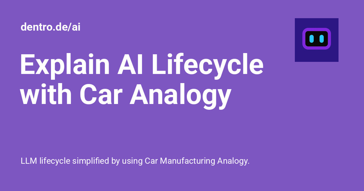 Explain AI Lifecycle with Car Analogy - dentro.de/ai